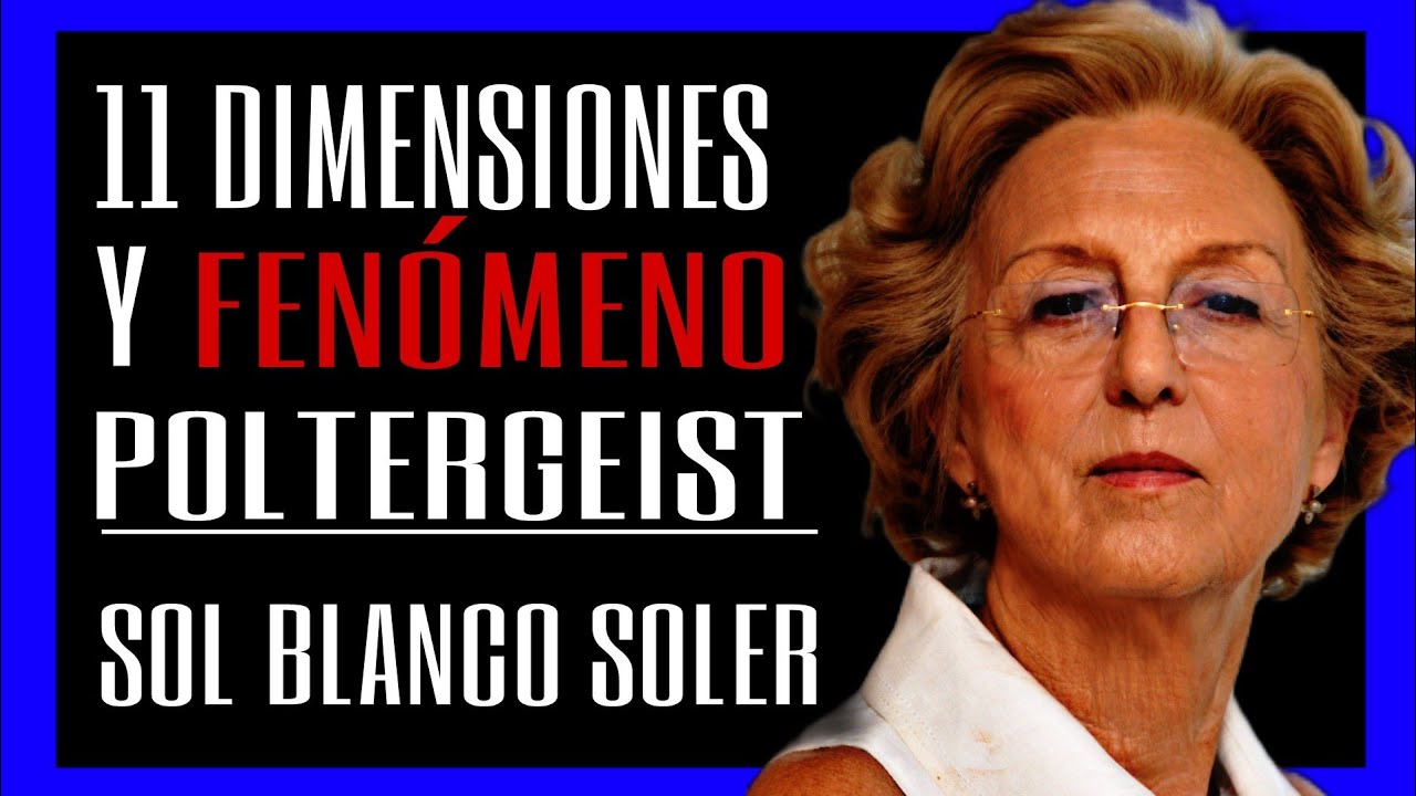 Otras DIMENSIONES y Fenómeno POLTERGEIST con Sol Blanco Soler - YouTube