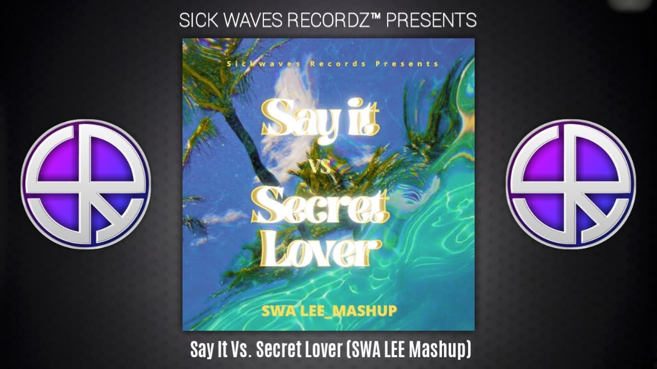 Say it Vs. Secret Lover (SWA LEE Mashup) - YouTube