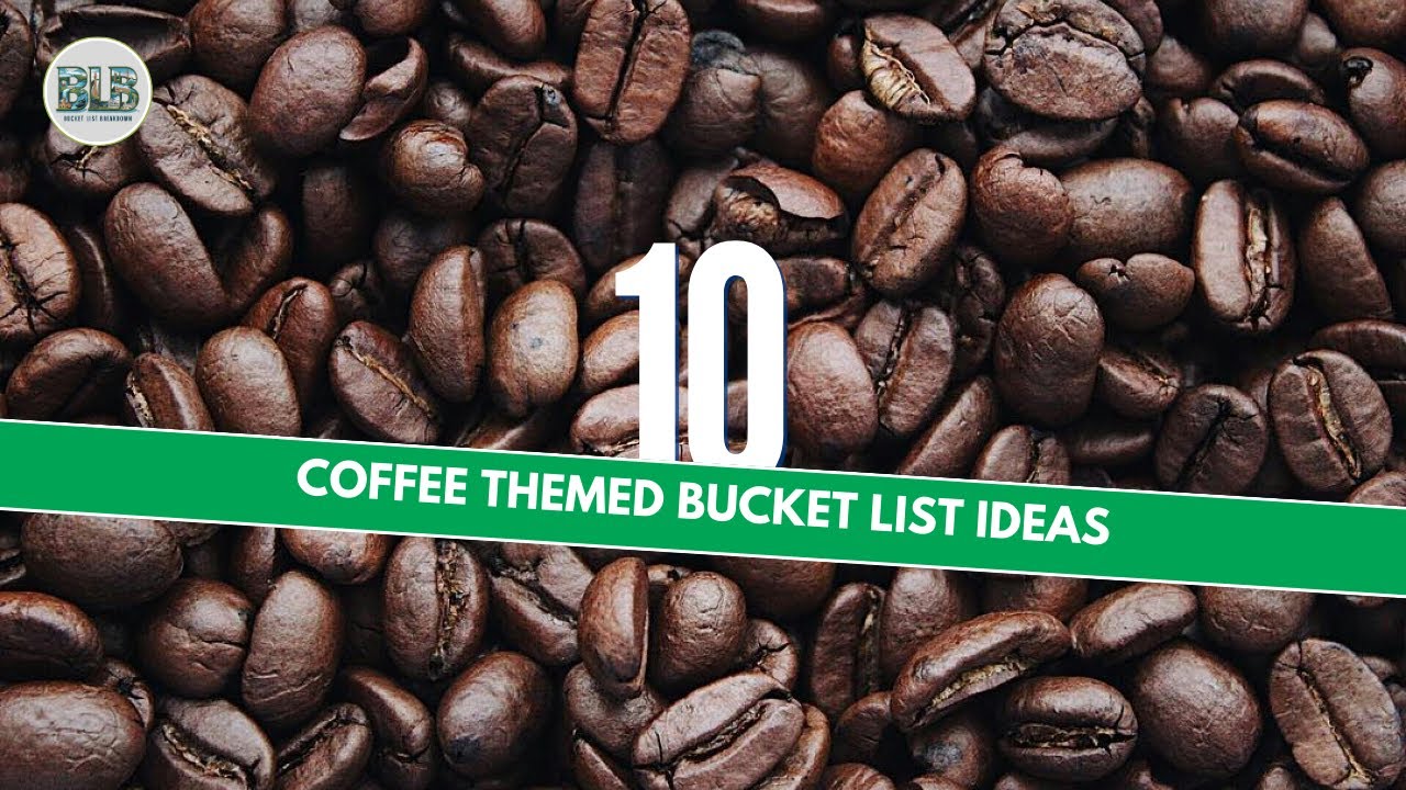 10 COFFEE THEMED BUCKET LIST IDEAS - YouTube