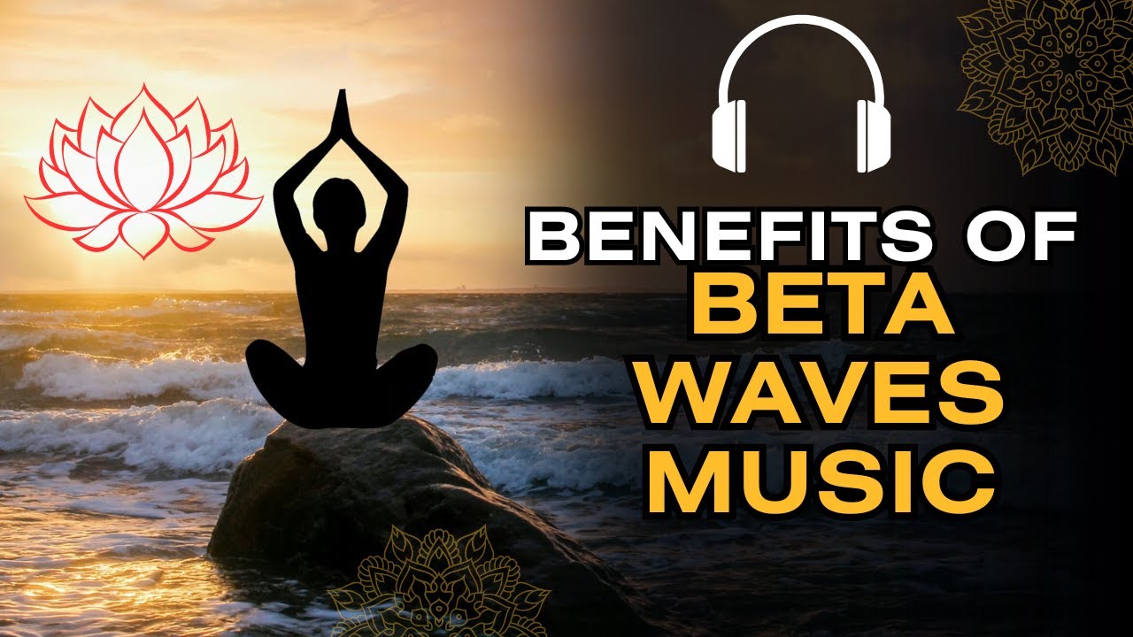 Benefits of Beta Waves Music - Unlock Focus, Memory, and Concentration ...