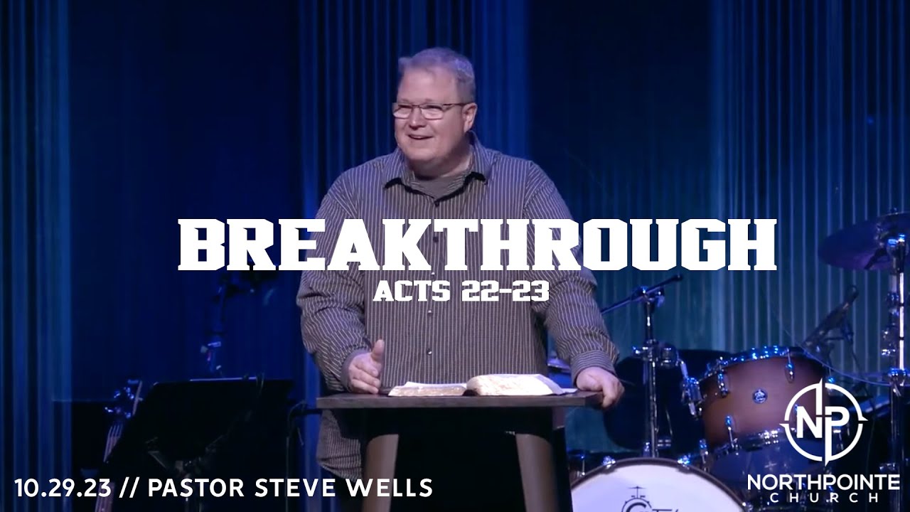 Breakthrough: Acts 22-23 10/29/2023 Pastor Steve Wells - YouTube