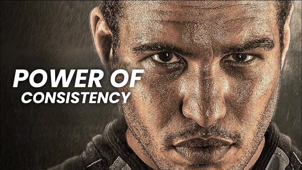THE POWER OF CONSISTENCY - The Most Powerful Motivational Speech ...