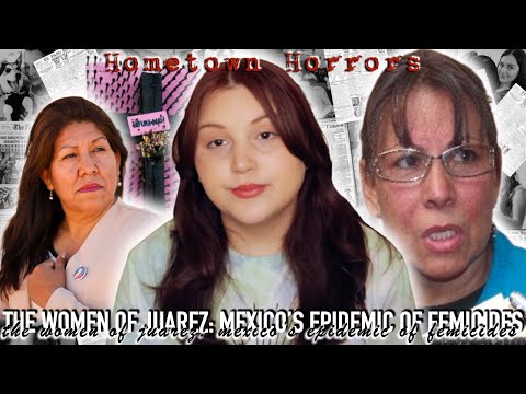 The Women Of Juarez: Mexico’s Epidemic of Femicides│Hometown Horrors ...