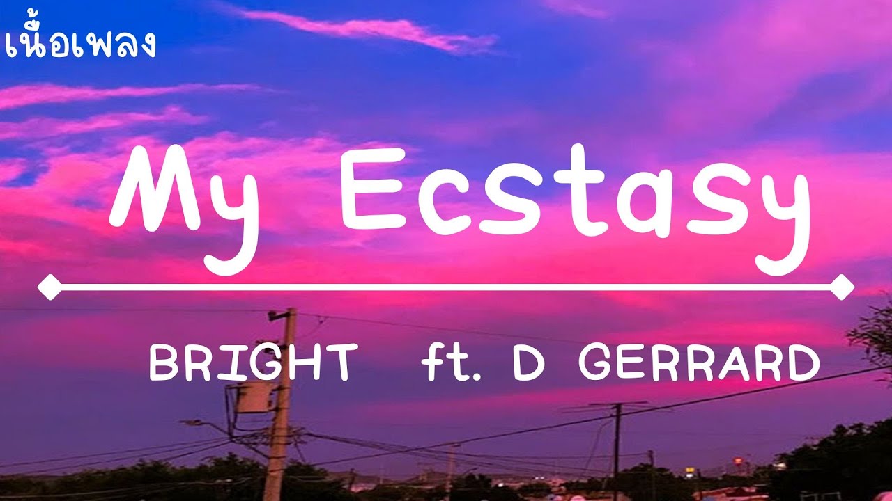 My Ecstasy BRIGHT ft. D GERRARD เนื้อเพลง - YouTube