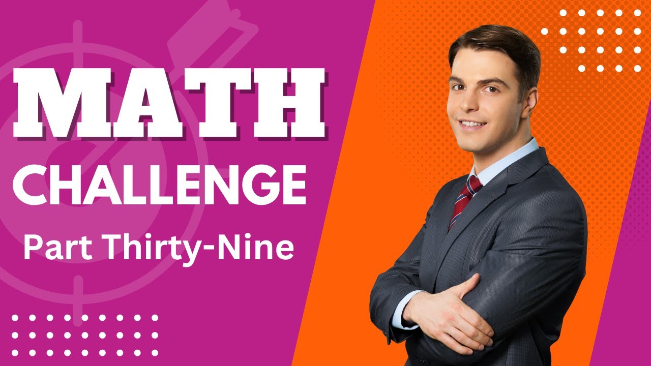 Math Challenge Part Thirty-Nine - YouTube