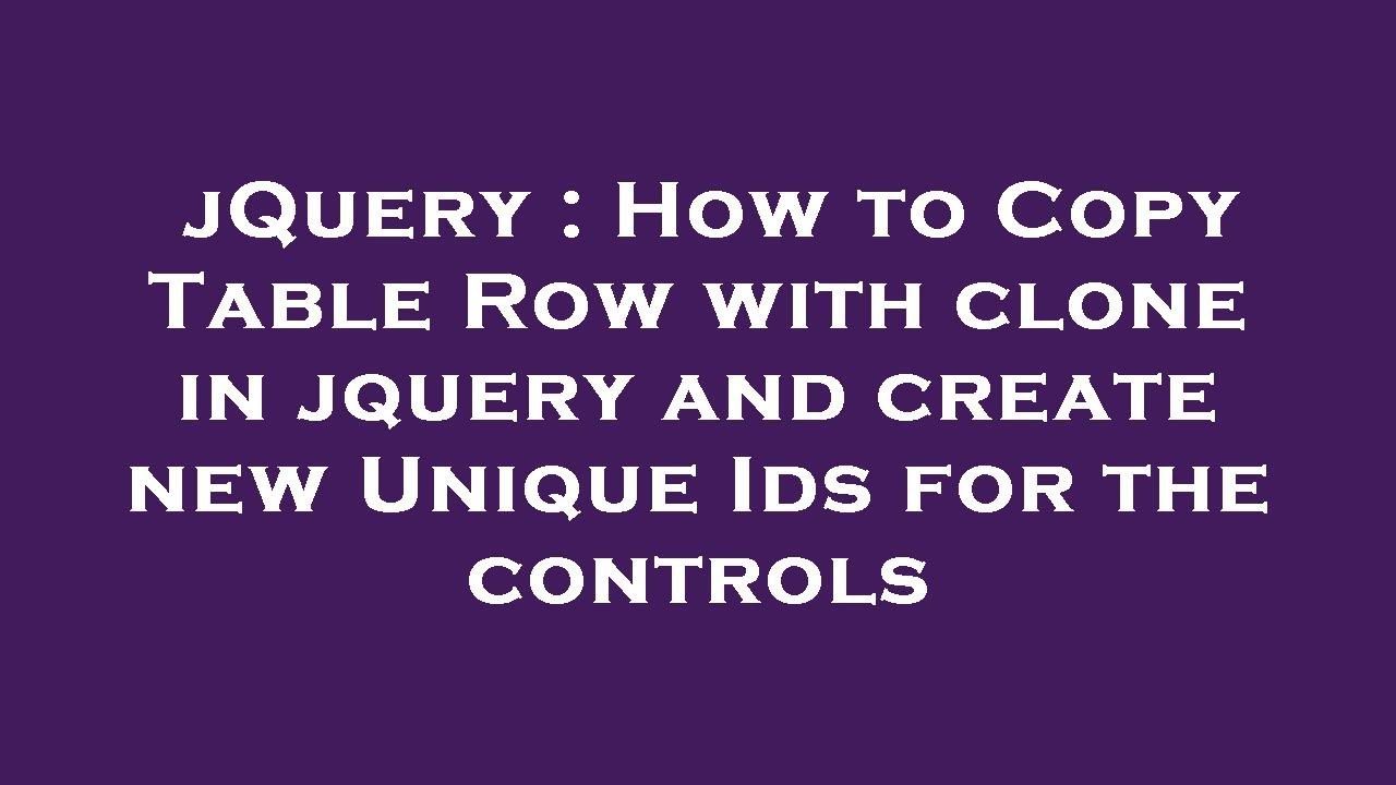 Jquery How To Copy Table Row With Clone In Jquery And Create New Unique Ids For The Controls 6479