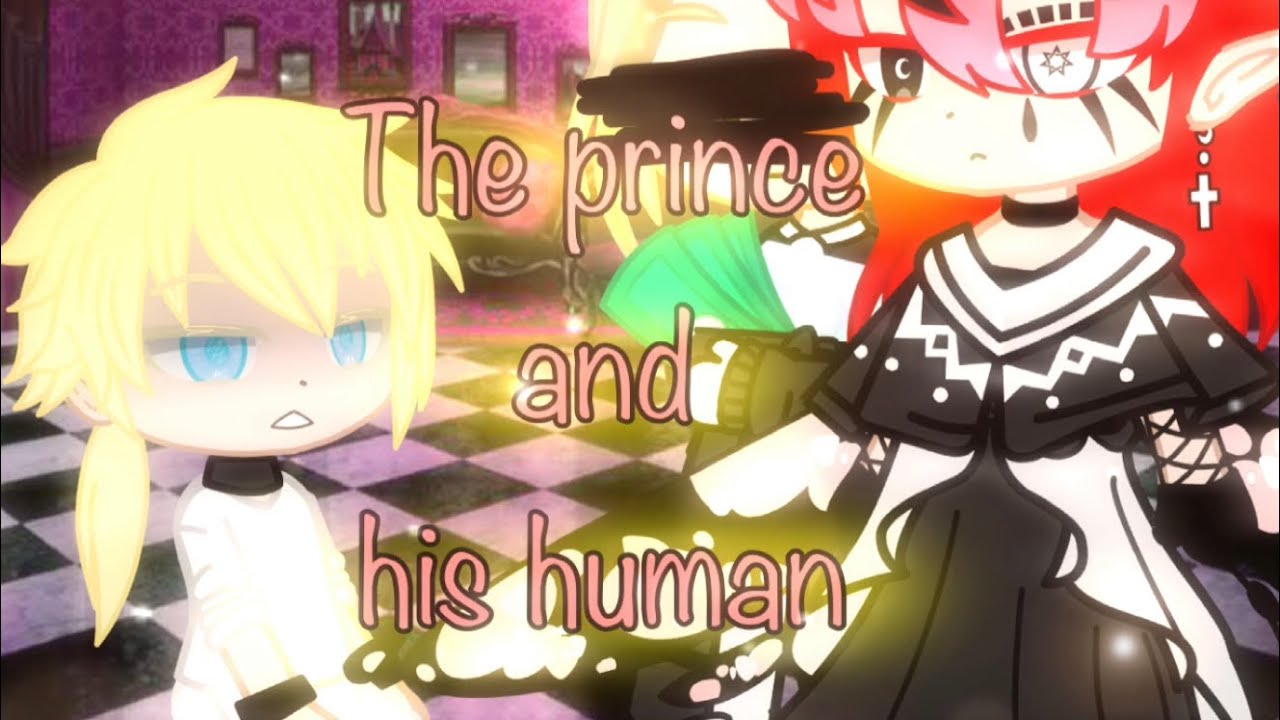 The prince and his human // ~{ just a clone }~ // gcmm // Gacha gay ...