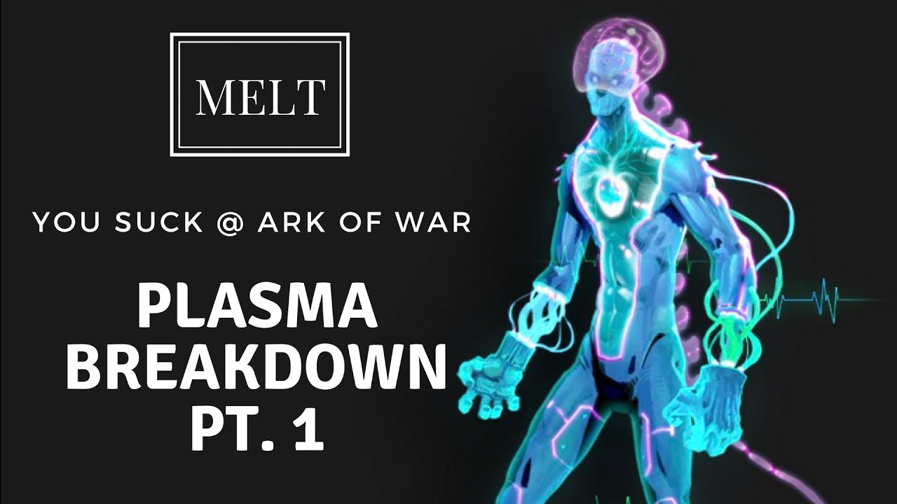 Ark of war - Plasma Breakdown (1 of 3) - YouTube