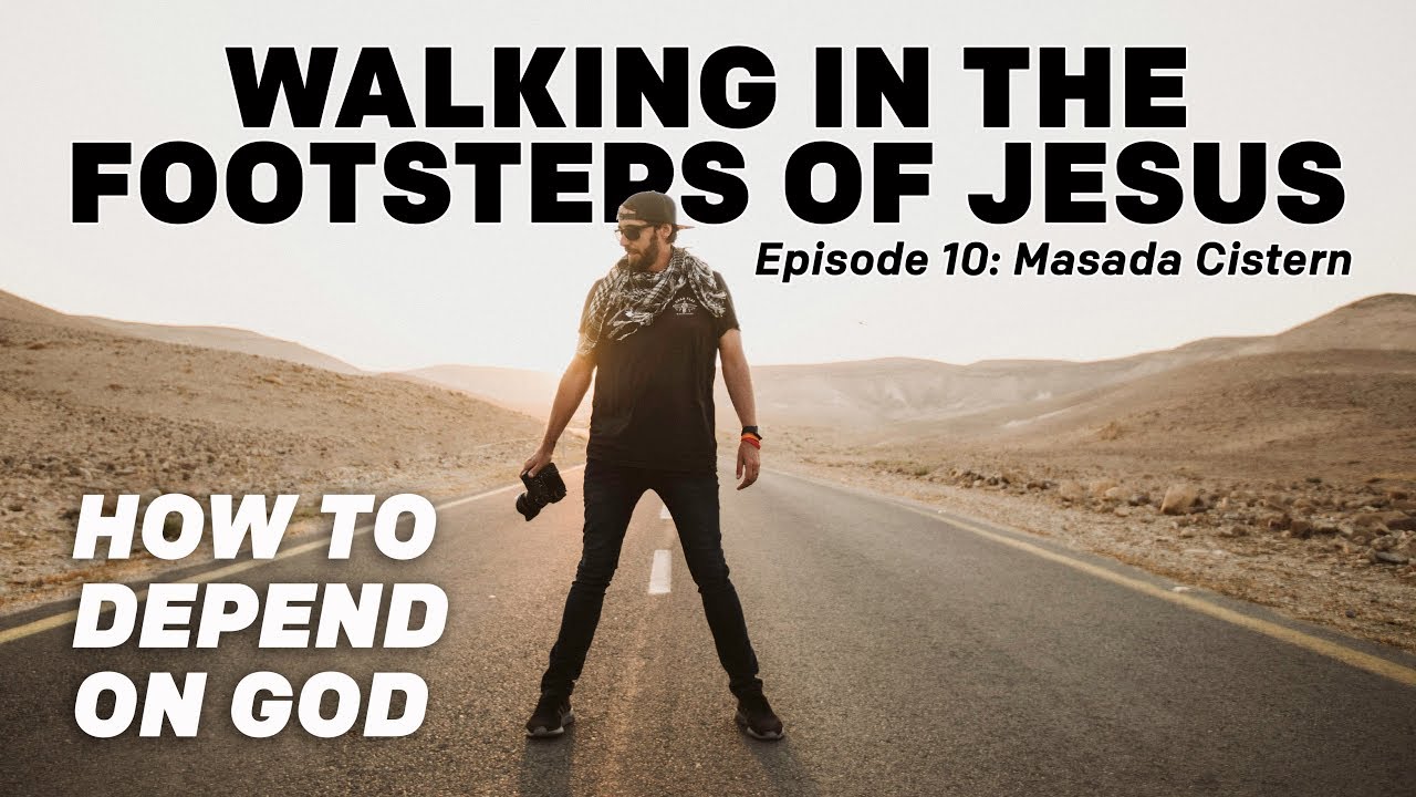 Walking In The Footsteps of Jesus — Ep 10 | Depending On God - YouTube