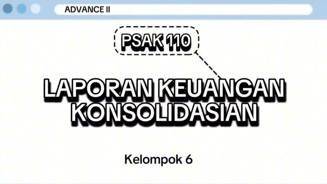 PSAK 110: LAPORAN KEUANGAN KONSOLIDASIAN - AKUNTANSI LANJUTAN II ...