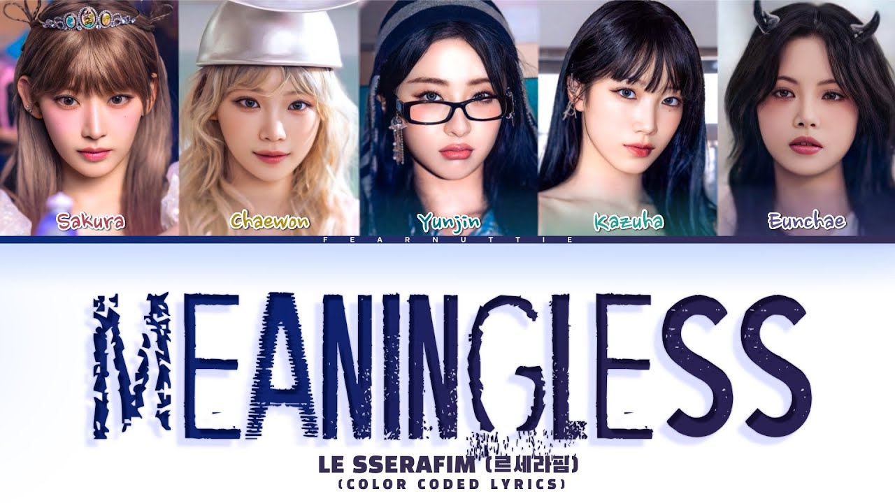 LE SSERAFIM (르세라핌) ”MEANINGLESS” Lyrics (Color Coded Lyrics) | AI ...