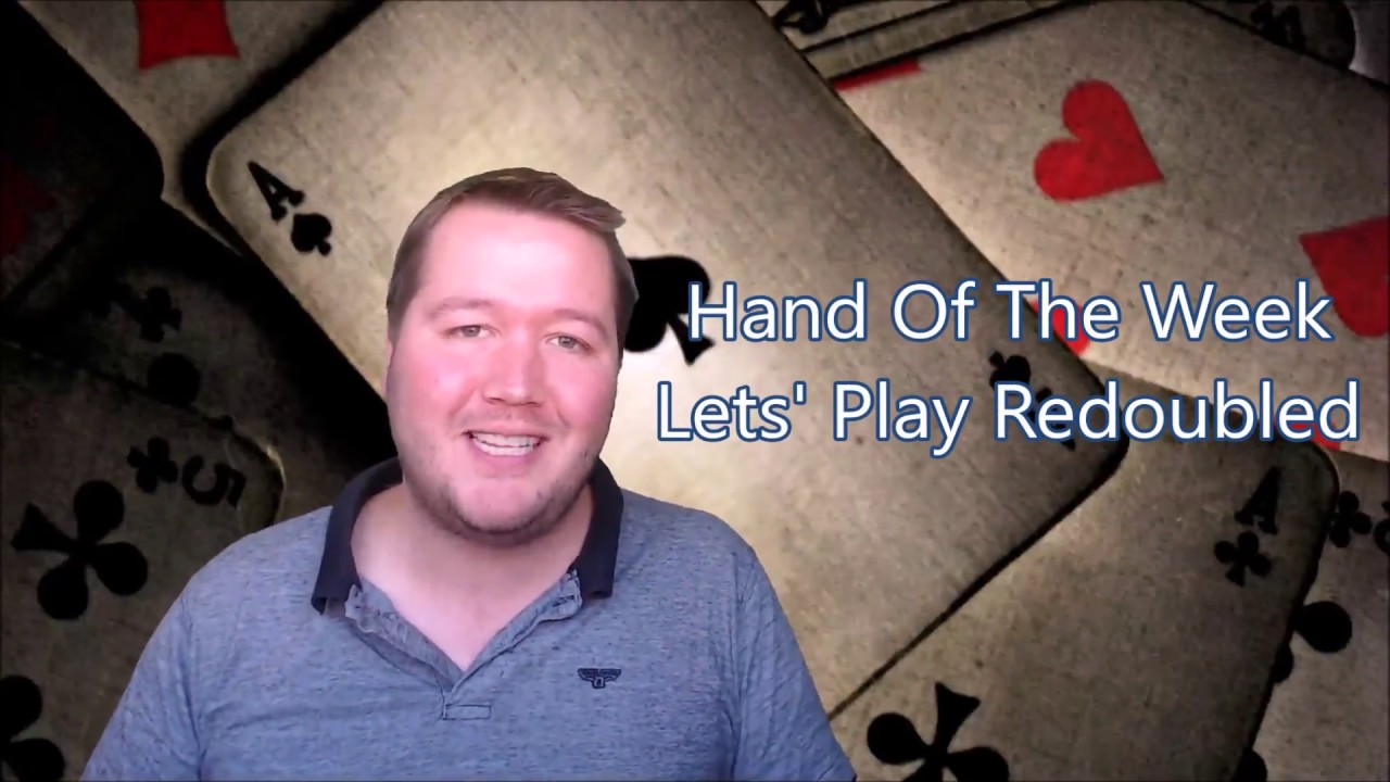 Lets Play Redoubled - Bridge Hand Of The Week - YouTube