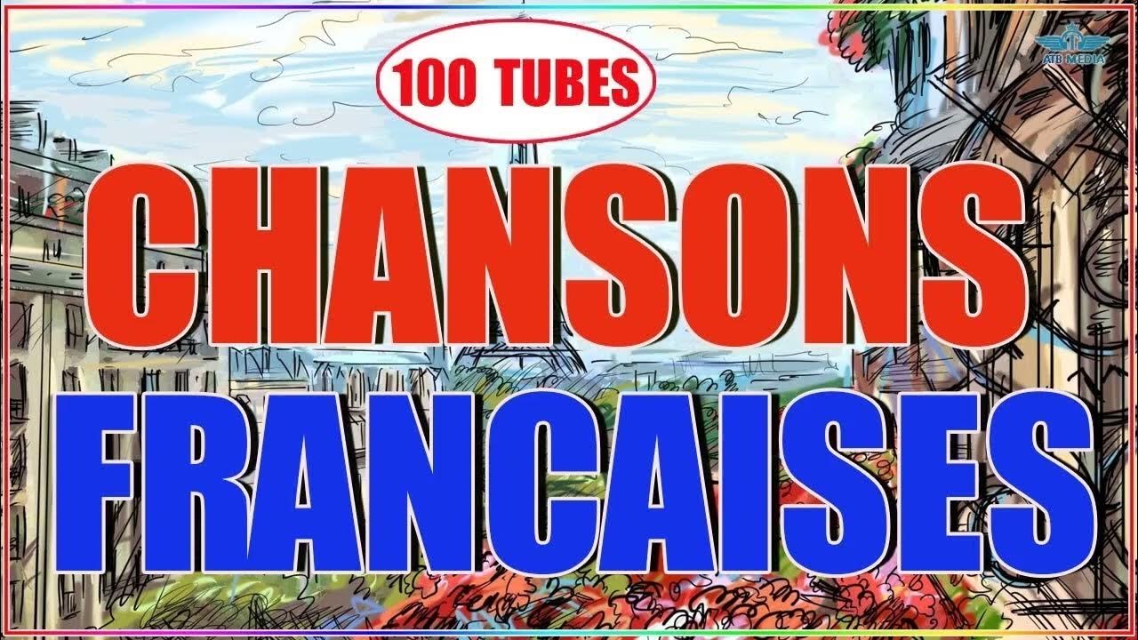 100 Tubes CHANSONS FRANCAISES ♫ Meilleures Chansons Francaise en Tous ...