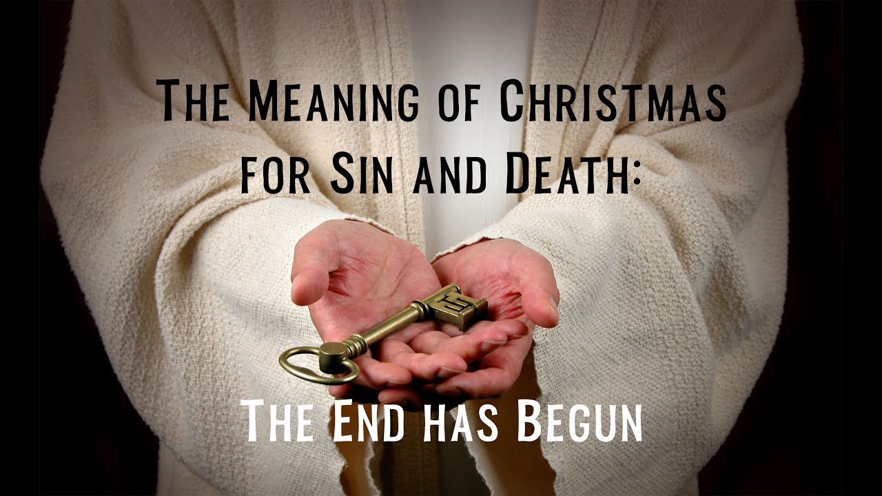 The Meaning of Christmas for Sin and Death: The End has Begun - YouTube