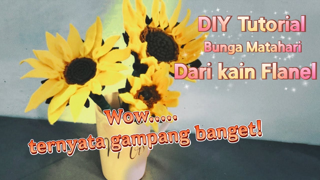 DIY Tutorial : Membuat Bunga Matahari (Sun Flower) dari kain Flanel ...