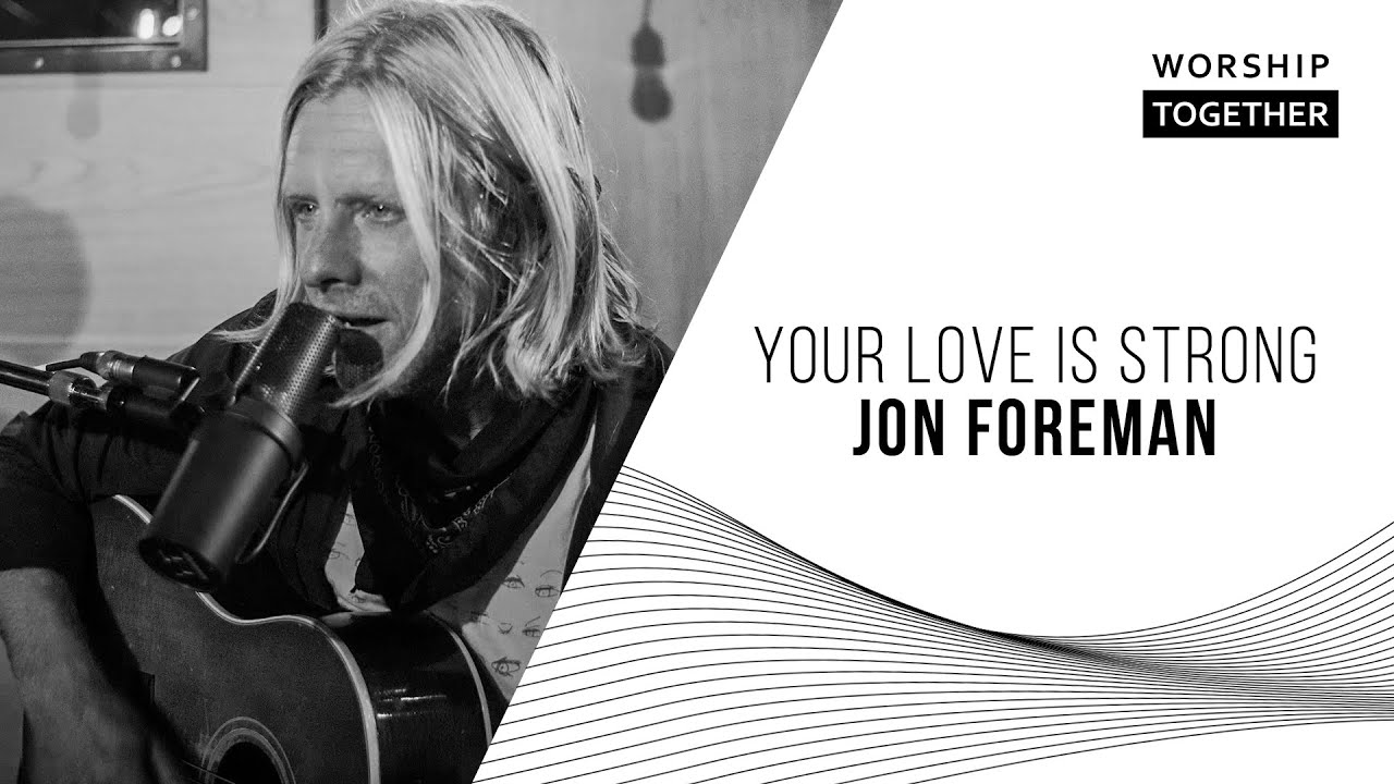 Your Love Is Strong // Jon Foreman // Worship Together Session - YouTube