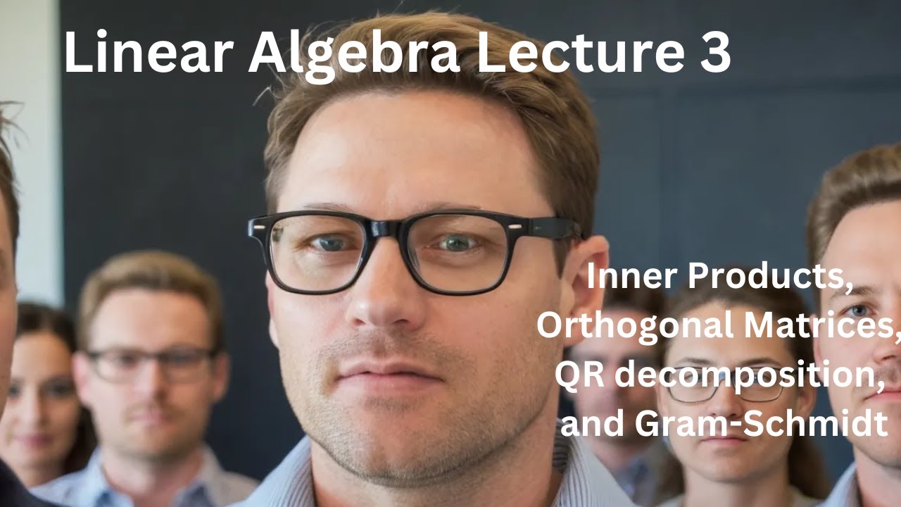 Linear Algebra Lecture 3 Inner Products Orthogonal Matrices Qr Decomposition And Gram