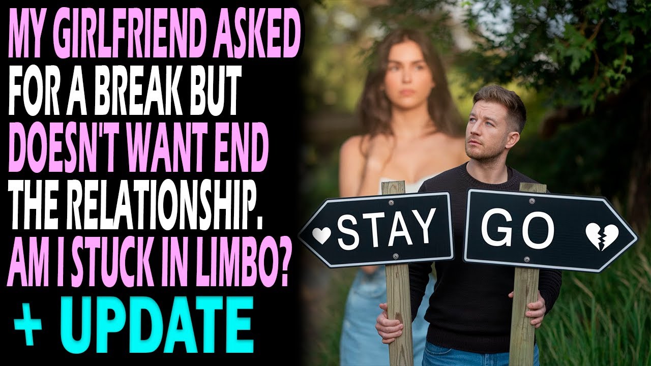 My Girlfriend Asked For A Break But Doesn't Want End The Relationship ...