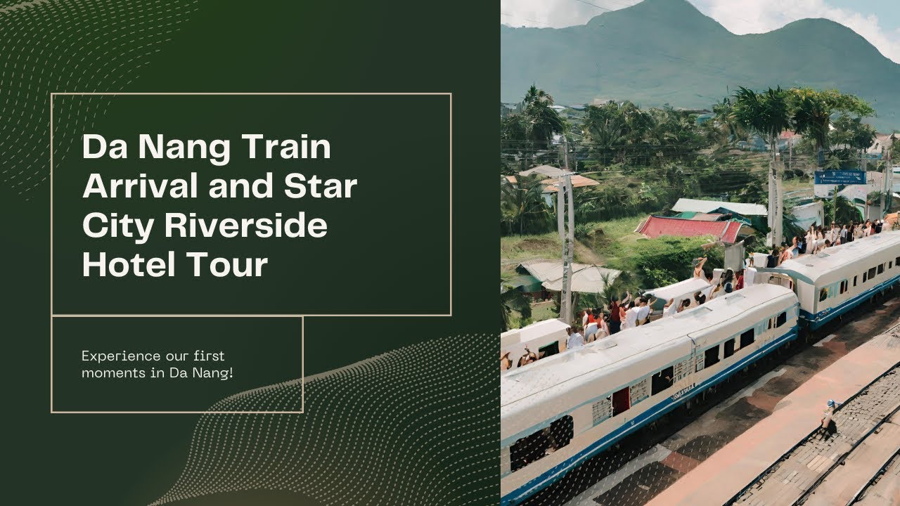 Train to Da Nang! First Impressions LIVE from Star City Riverside Hotel ...