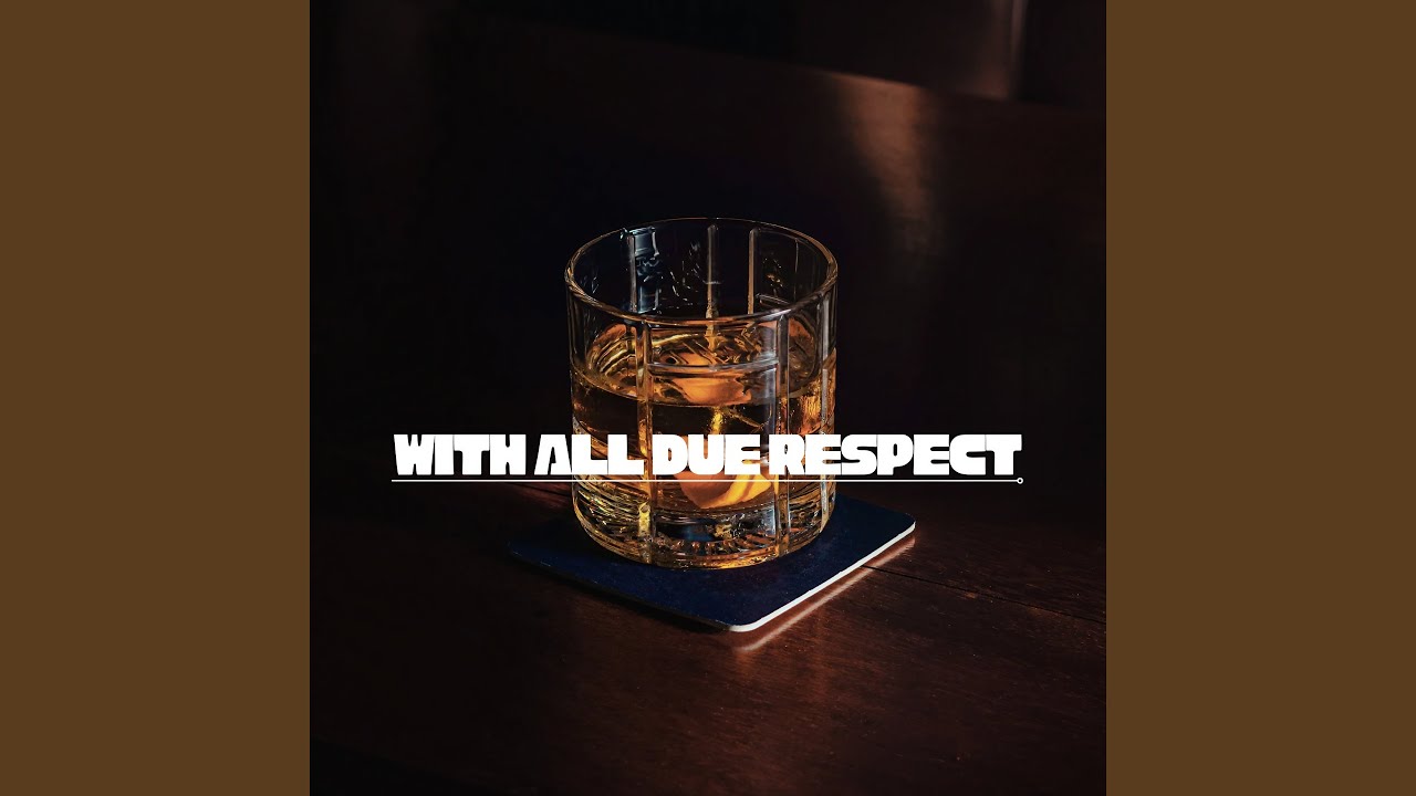 WITH ALL DUE RESPECT - YouTube