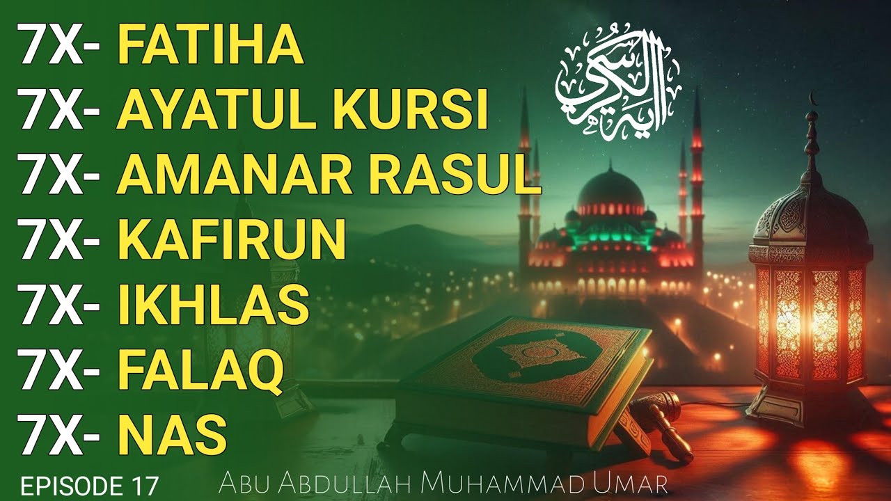 7X FATIHA 7X AYATUL KURSI 7X AMANAR RASULU 7X KAFIRUN 7X IKHLAS 7X ...