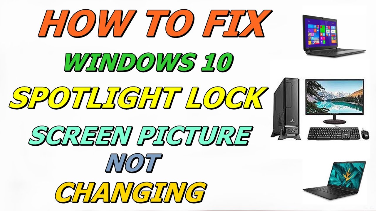 How to fix Windows 10 Spotlight Lock Screen Picture not changing ...