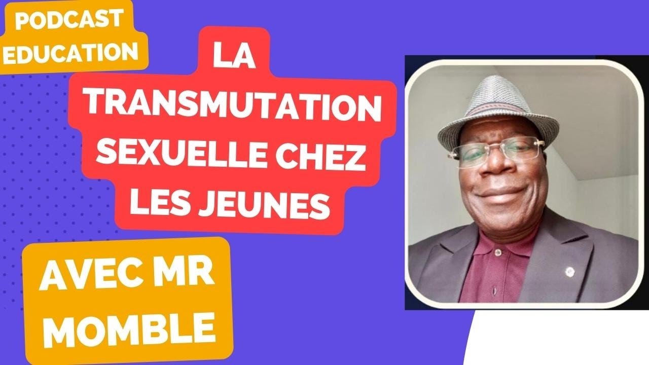 LA TRANSMUTATION SEXUELLE CHEZ LES JEUNES EXPLIQUE PAR LE DOYEN MOMBLE ...