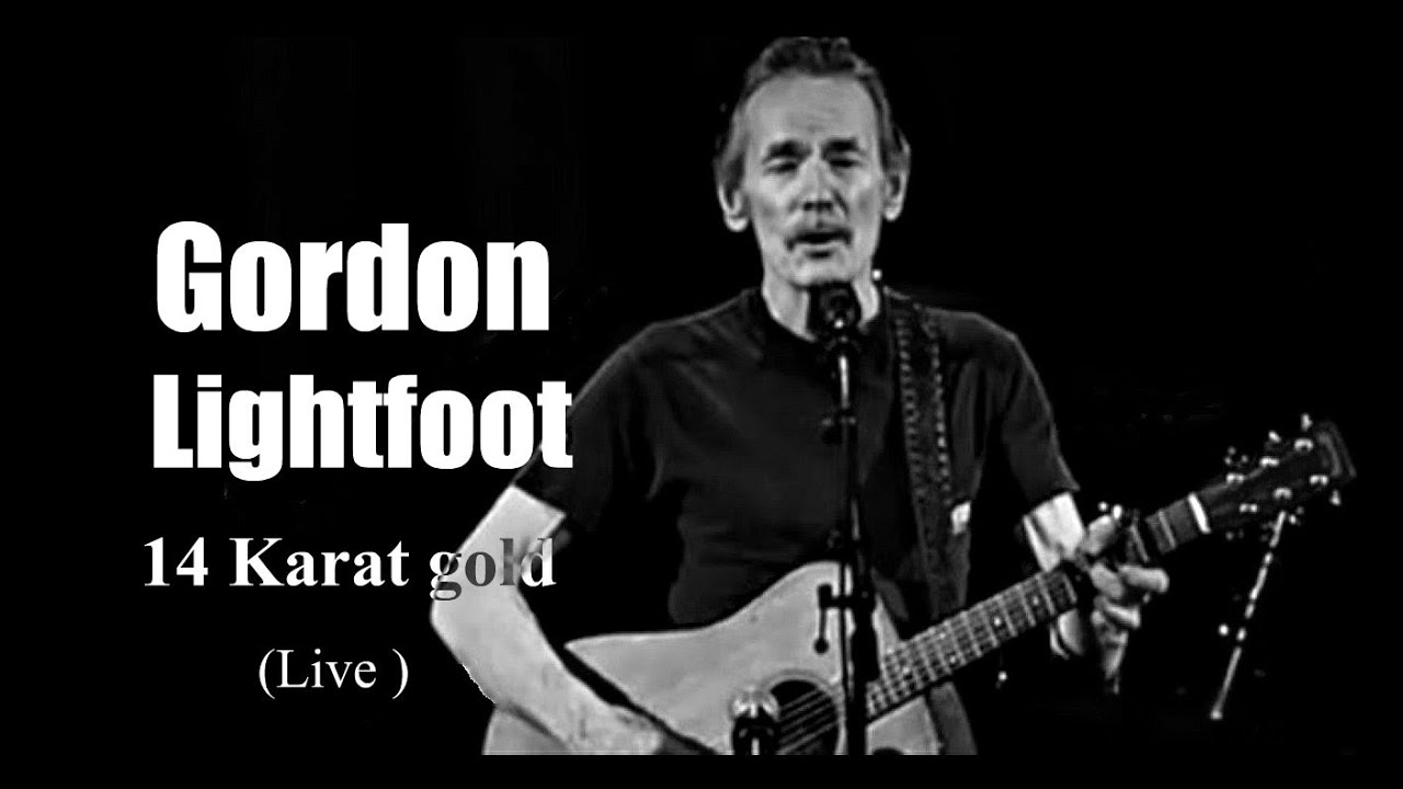 Gordon Lightfoot - 14 Karat gold (Live) - YouTube