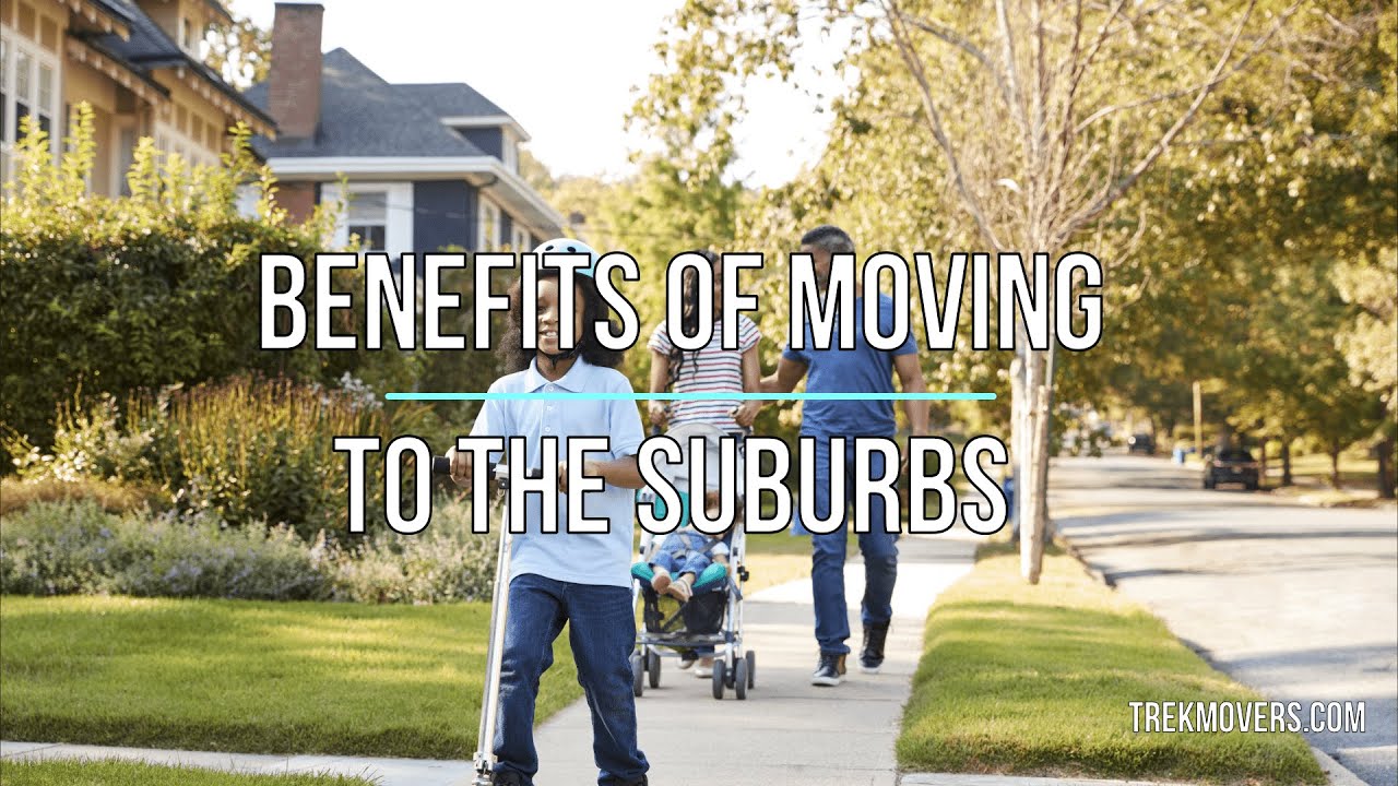 BENEFITS OF MOVING TO THE SUBURBS 🚍 - TrekMovers - YouTube