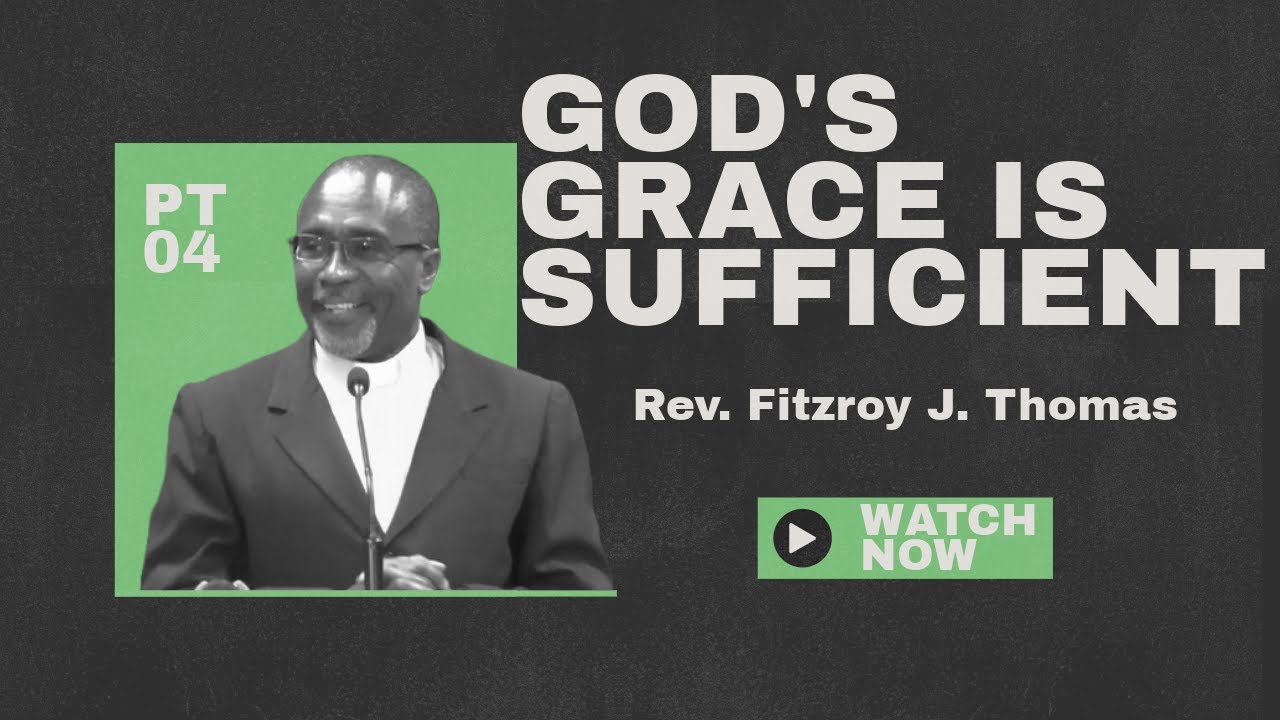GOD'S GRACE IS SUFFICIENT (Part 4) // Rev. Fitzroy J. Thomas - YouTube