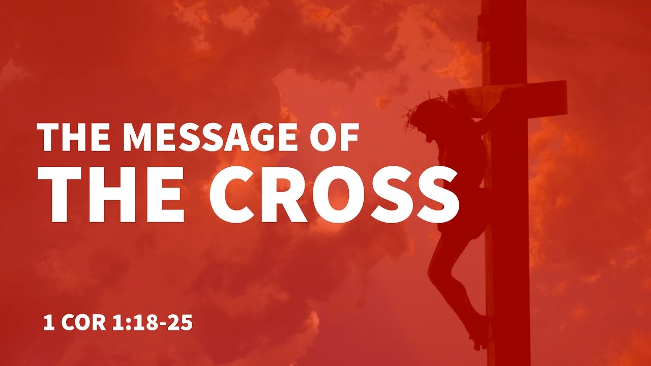 The Message of The Cross | 1 Cor 1:18-25 - YouTube