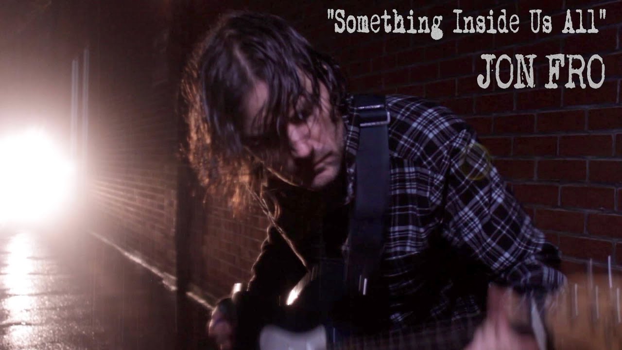Jon Fro - Something Inside Us All - Original Song - YouTube