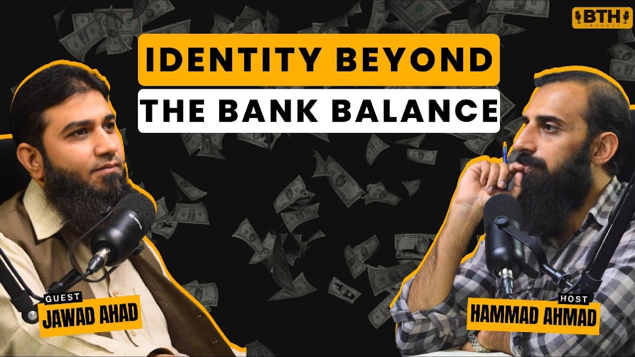 Identity Beyond the Bank Balance | BTH Podcast | Hammad Ahmed | Jawad ...