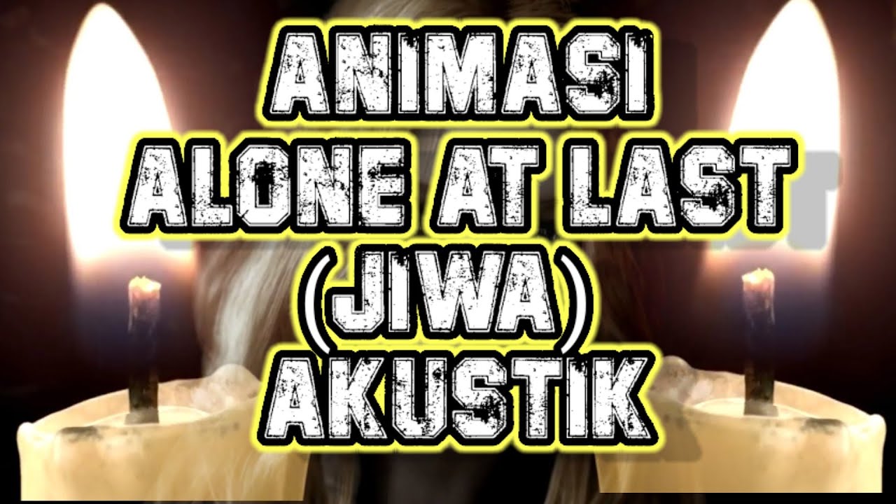 ALONE AT LAST (JIWA) AKUSTIK [ANIME] - YouTube