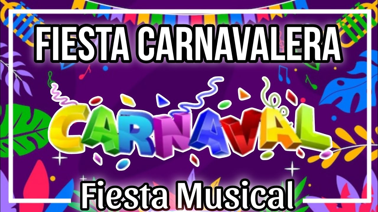 FIESTA CARNAVALERA, (Mejores Canciones para Iniciar El Carnaval)🎭🎉 ...