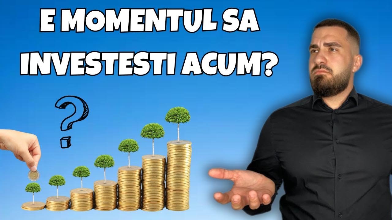 E Momentul Bun Sa Investesti ? - YouTube