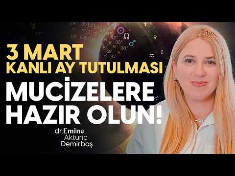 🔴DİKKAT! 3 Mart 2026 KANLI AY TUTULMASI HAYATIMIZI NASIL DEĞİŞTİRECEK ? | DR. EMİNE AKTUNÇ DEMİRBAŞ