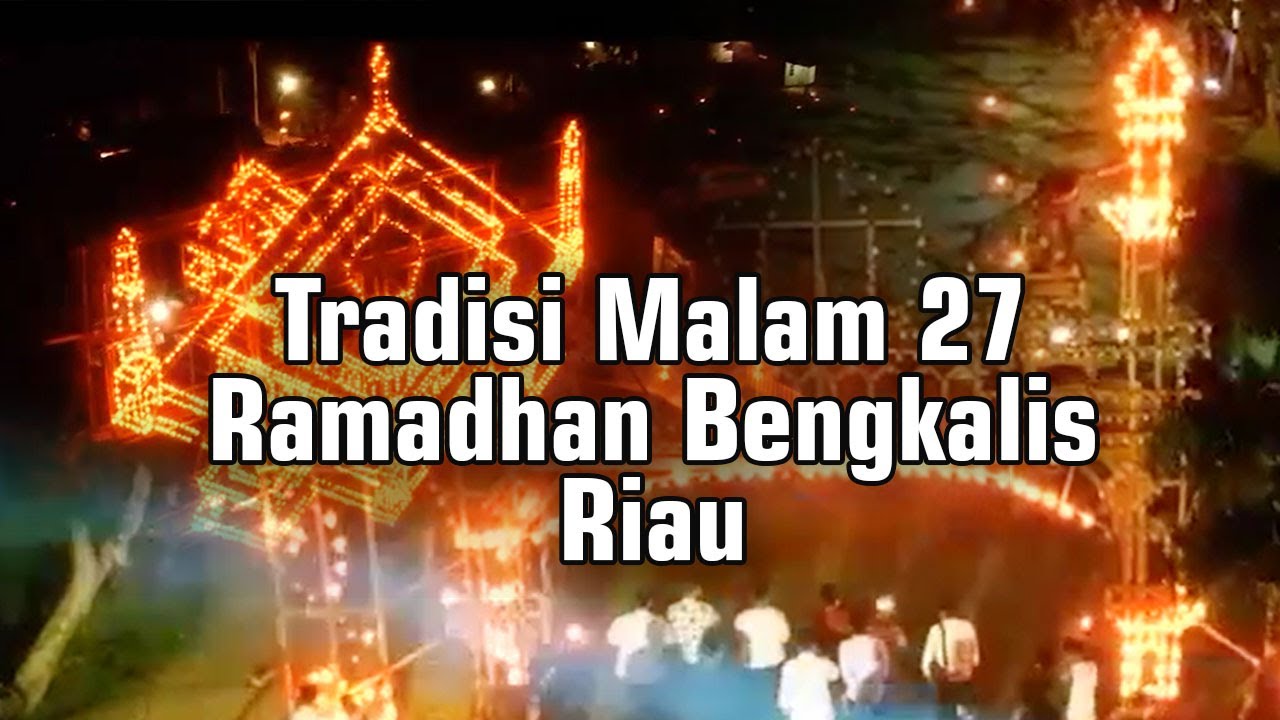 Festival Budaya Lampu Colok Malam 27 Ramadhan Masyarakat Bengkalis Riau ...