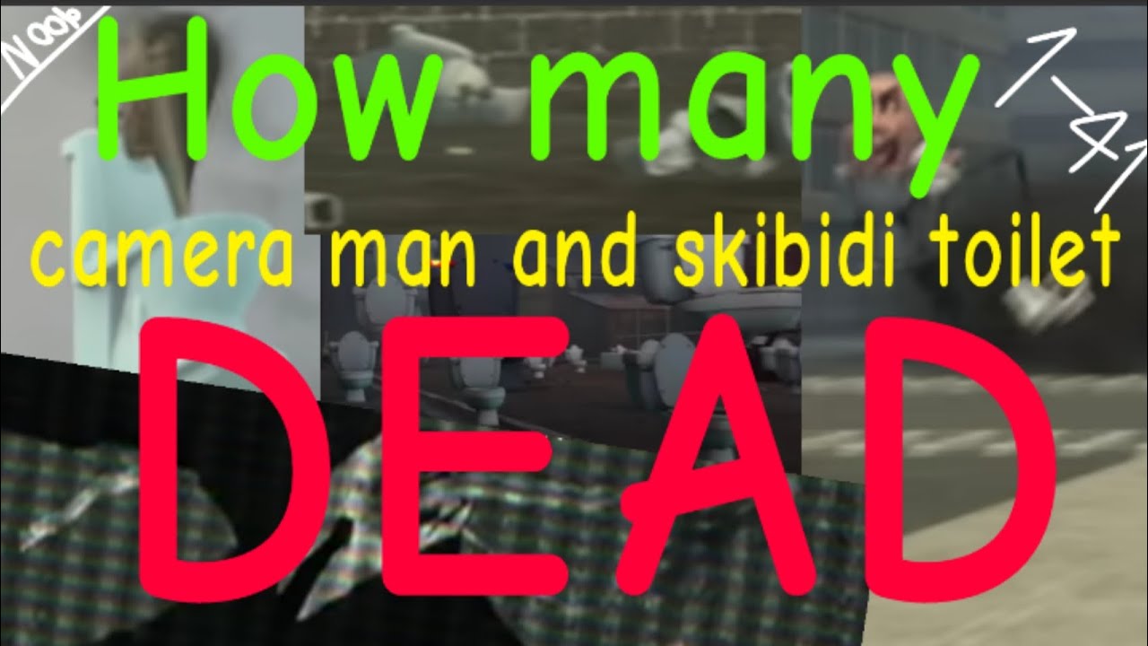 How many Cameraman and skibidi toilet DEAD - YouTube