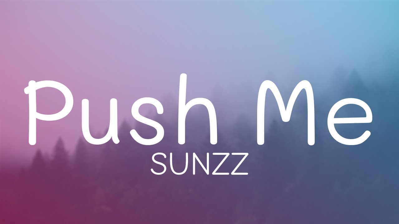 SUNZZ - Push Me (Lyrics) - YouTube