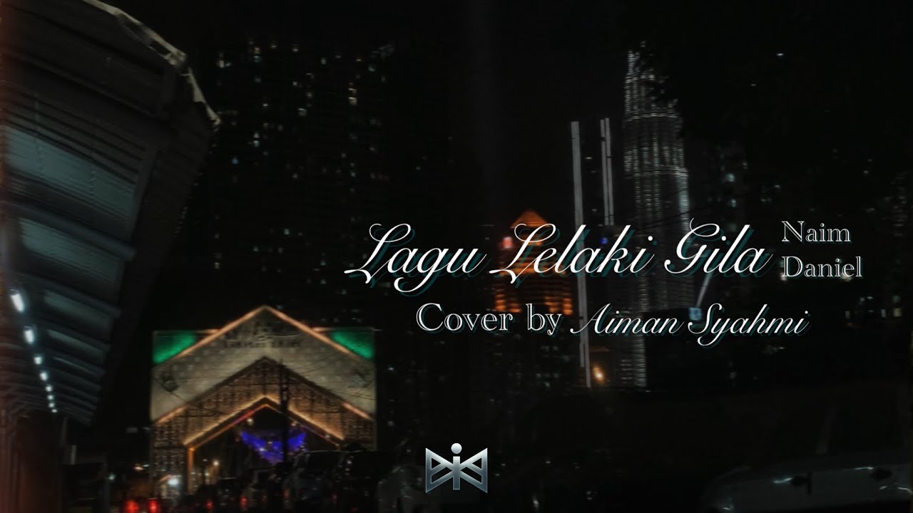 Lagu Lelaki Gila - Naim Daniel (cover by Aiman Syahmi) - YouTube