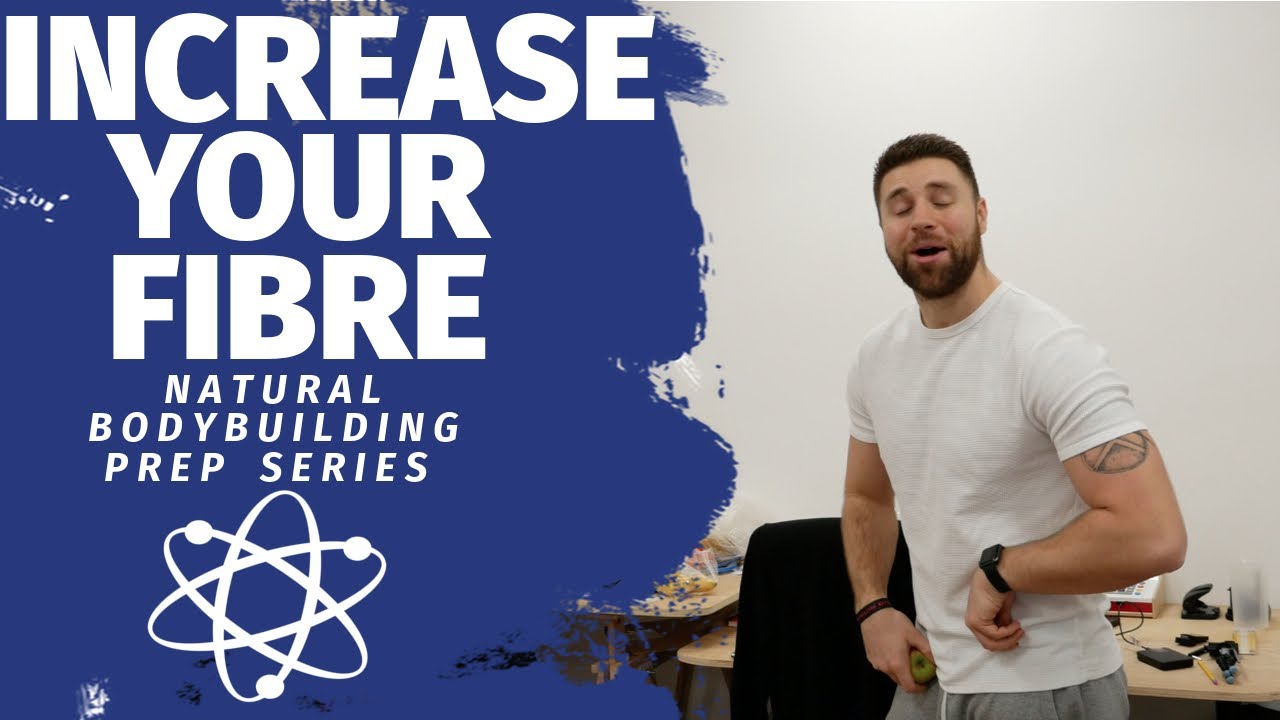 Increasing Fibre Intake... Natural Bodybuilding Prep Series - YouTube