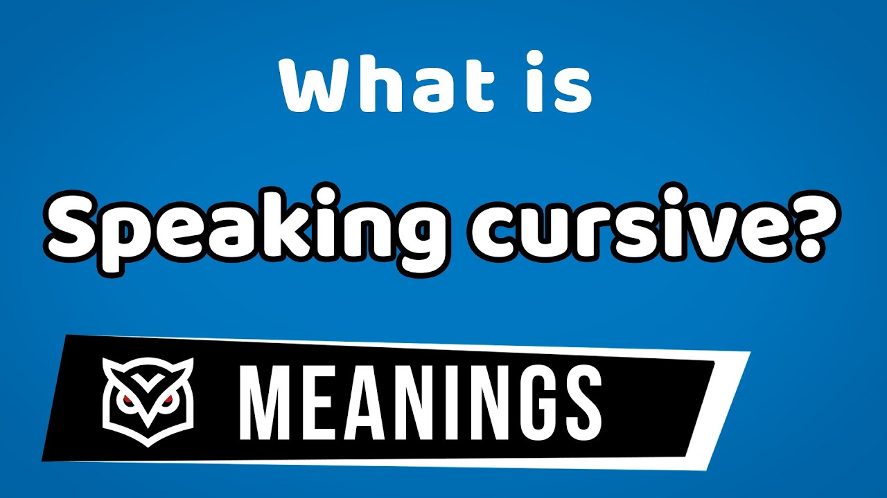 What is "Speaking cursive"? | Speaking cursive Meanings - YouTube
