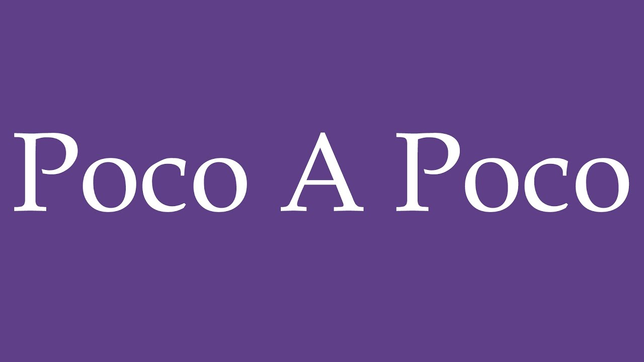 How To Pronounce ''Poco a Poco'' (Little By Little) Correctly in ...