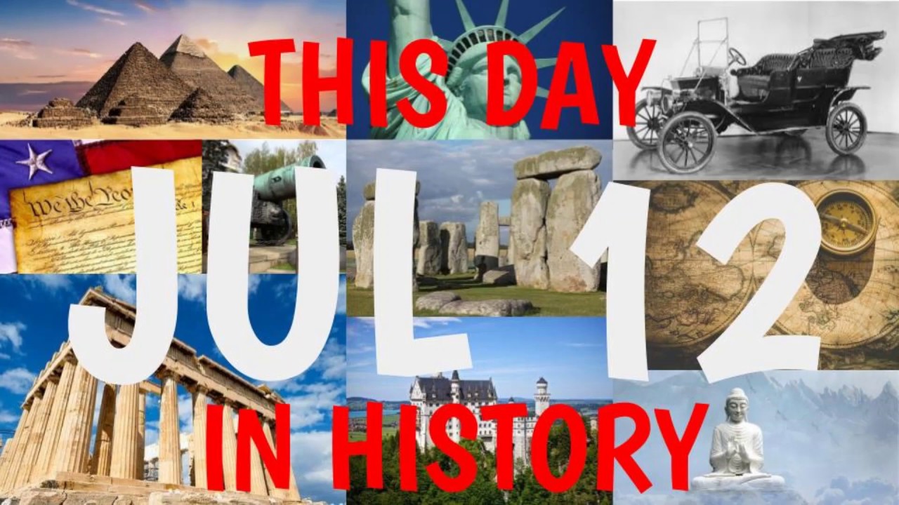 July 12 This Day In History YouTube july-12-this-day-in-history-youtube