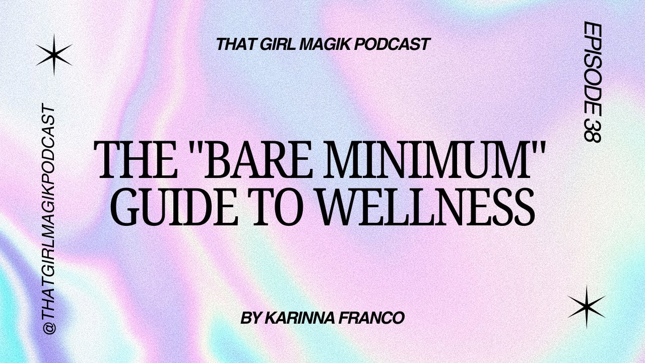 The "Bare Minimum" Guide to Wellness | That Girl Magik Podcast - YouTube