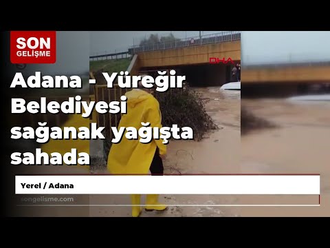 Adana - Yüreğir Belediyesi sağanak yağışta sahada