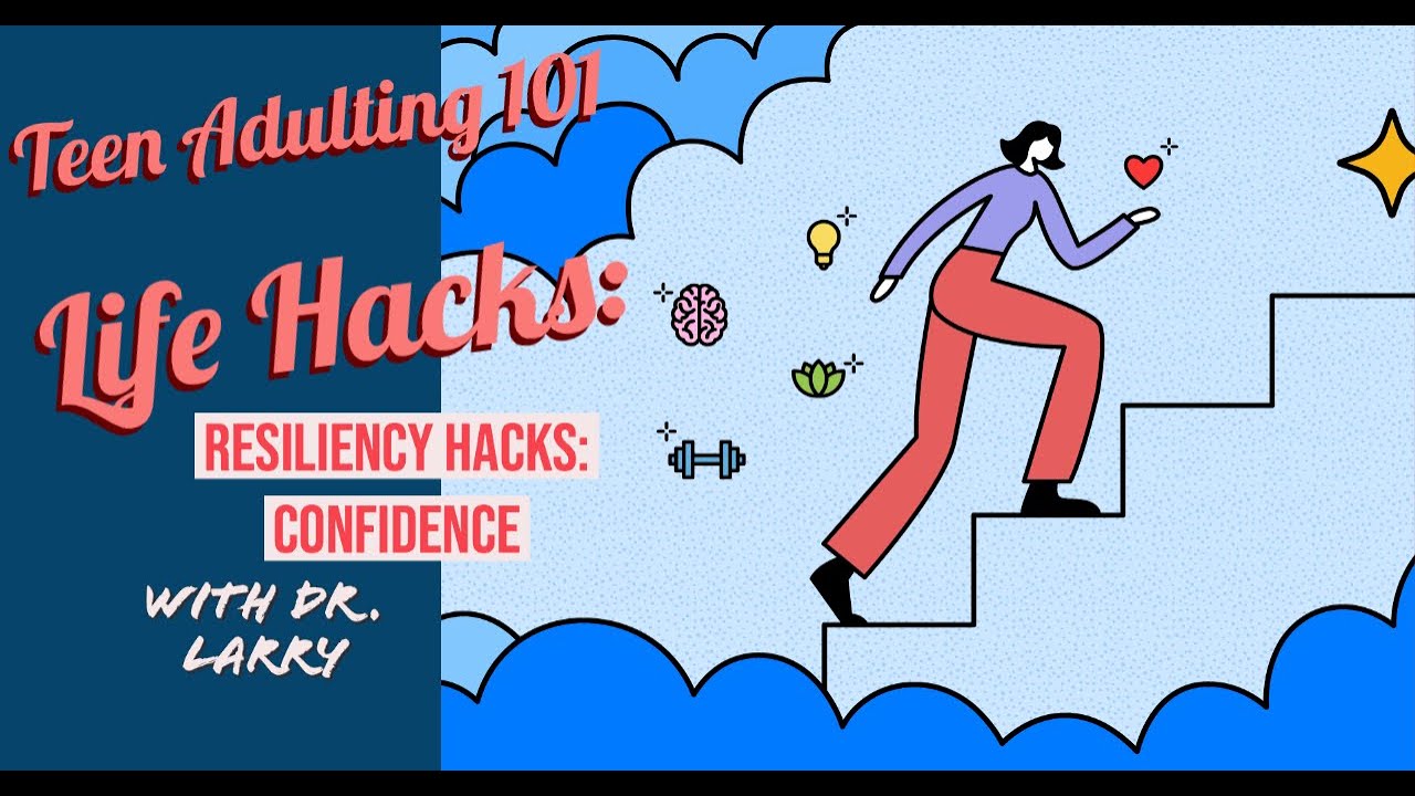 Teen Adulting 101 Life Hacks: Resiliency Hacks: Confidence with Dr ...