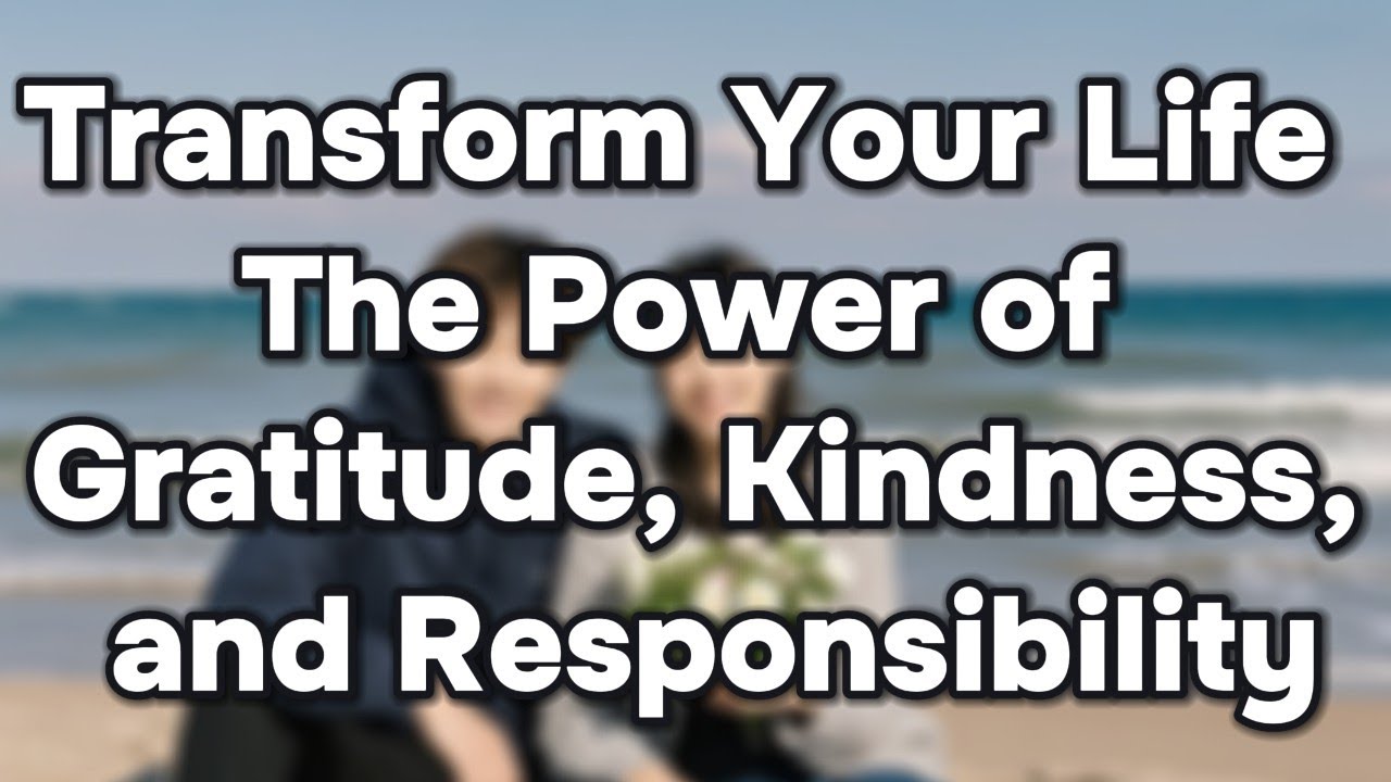 Transform Your Life: The Power of Gratitude, Kindness, and ...