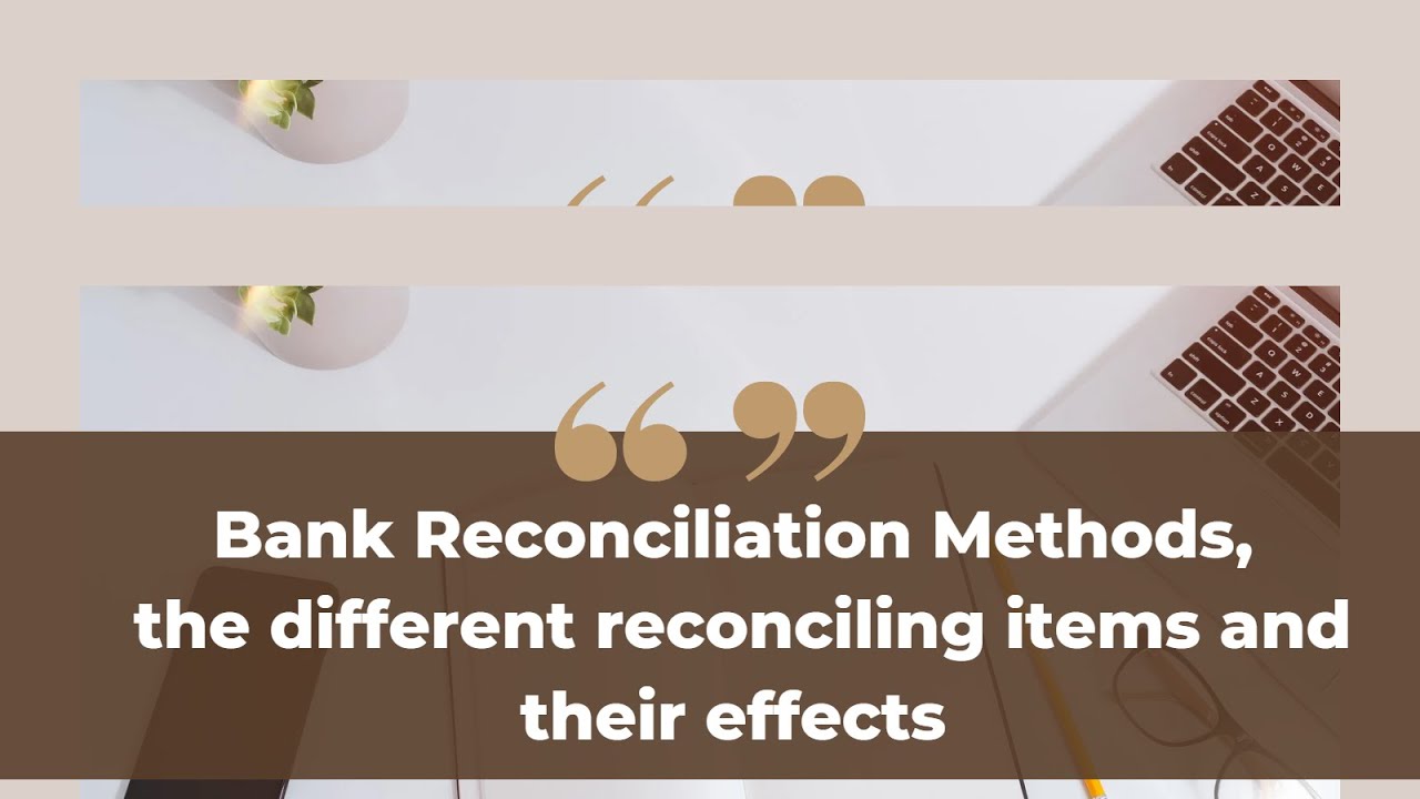Bank Reconciliation Methods, the different reconciling items and their ...
